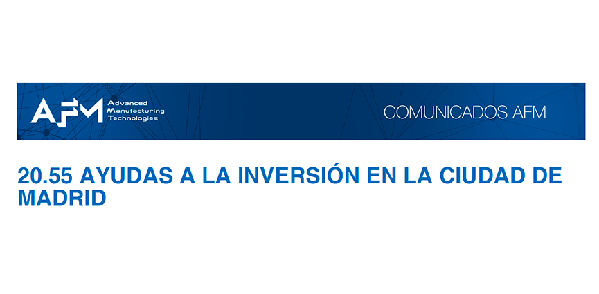 COMUNICADOS AFM. 20.55 AYUDAS A LA INVERSIÓN EN LA CIUDAD DE MADRID ...